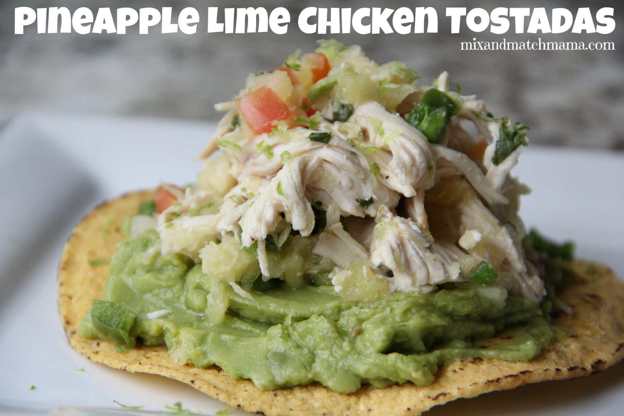 Pineapple Lime Chicken Tostadas - Mix & Match Mama