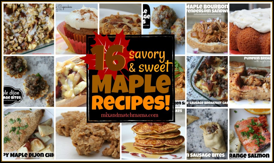 16 Savory & Sweet Maple Recipes! - Mix & Match Mama