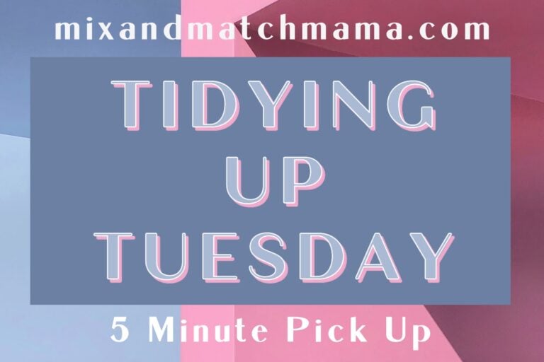 Tidying Up Tuesday! - Mix & Match Mama