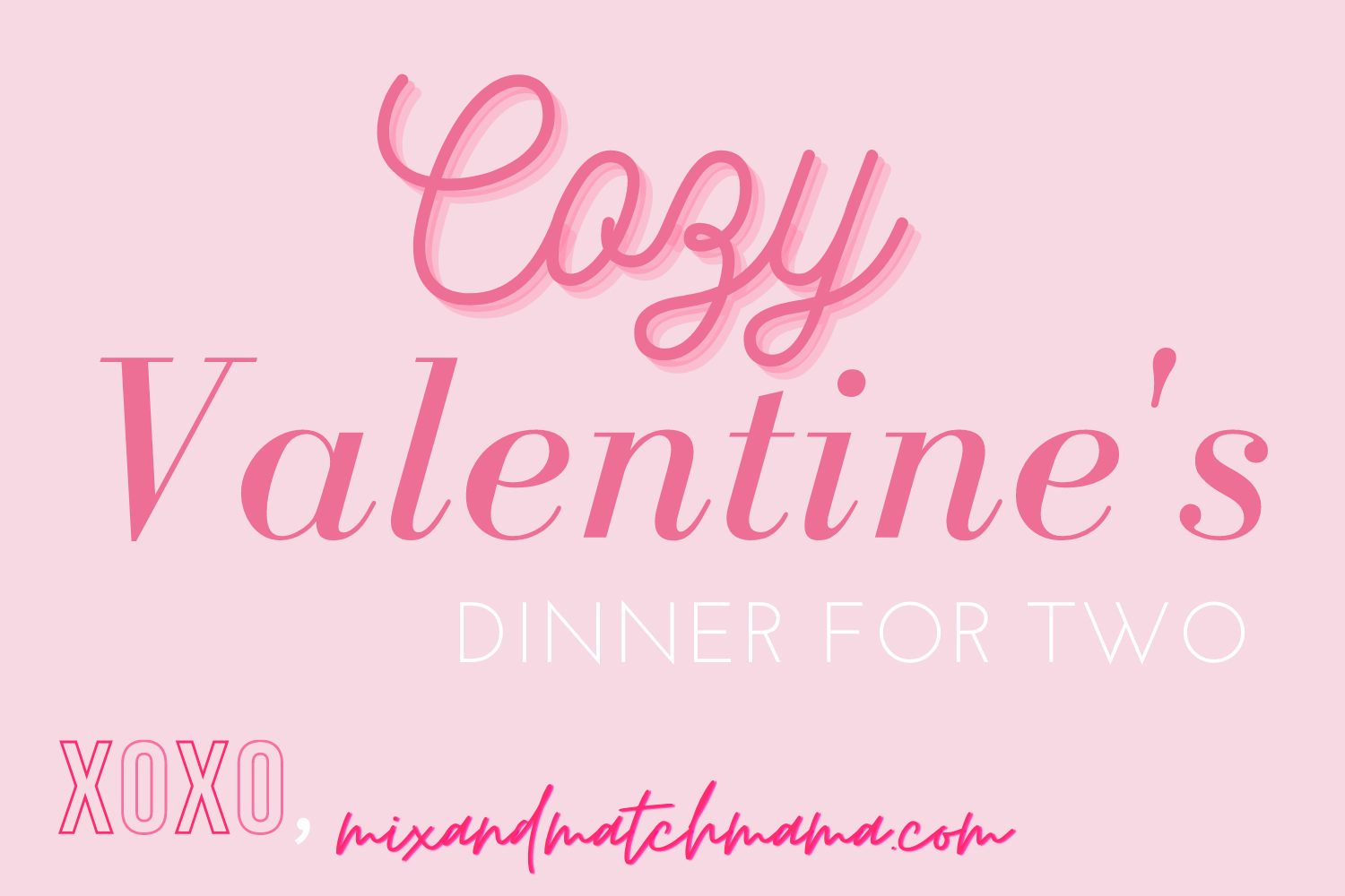 Cozy Valentine's Dinner for Two - Mix & Match Mama