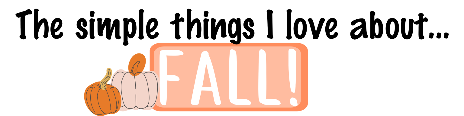 The simple things I love about: FALL! - Mix & Match Mama